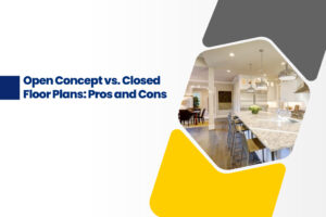 Open concept vs Closed floor plans: Pros and Cons